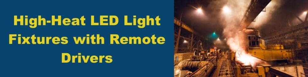 High-Heat LED Light Fixtures With Remote Drivers